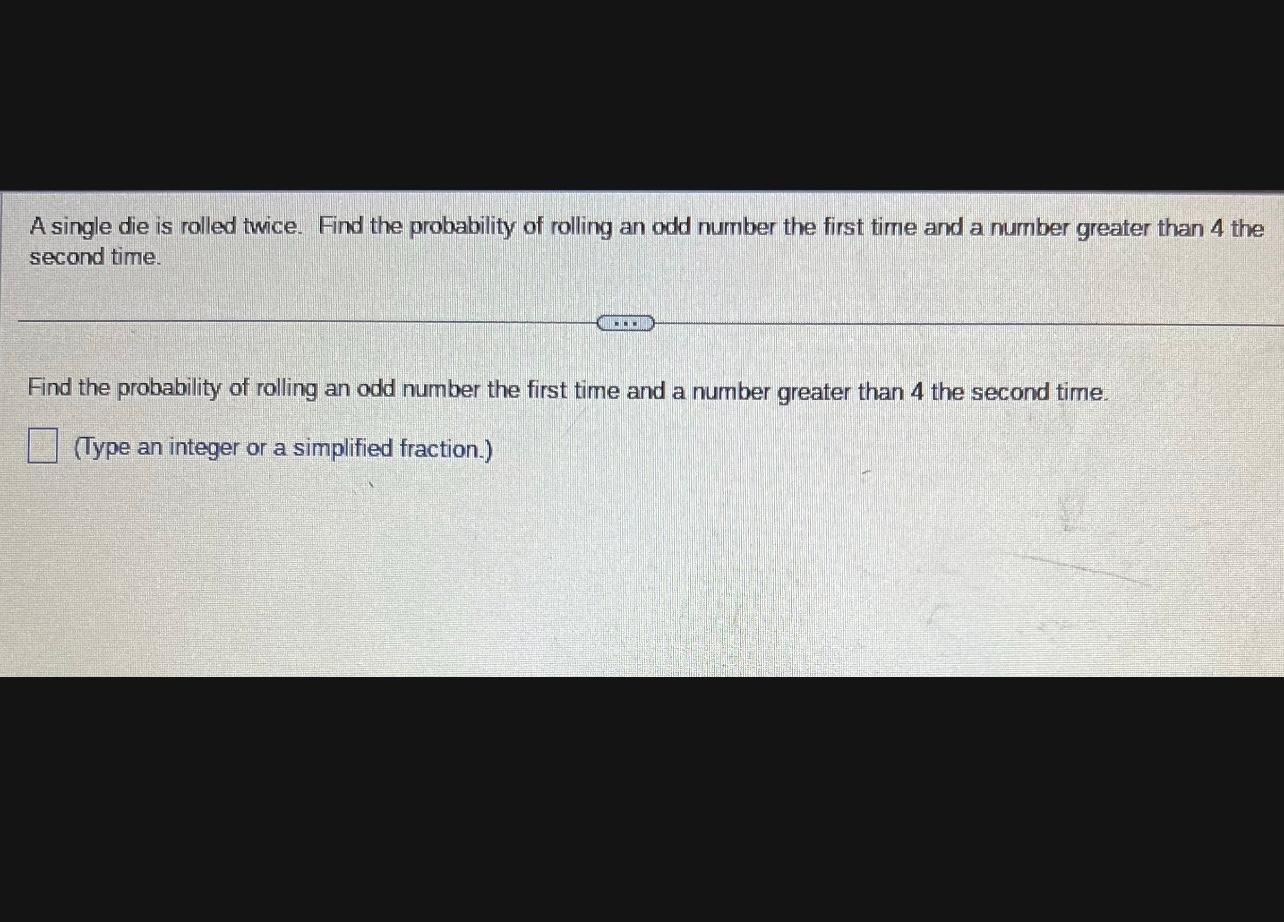 Solved A single die is rolled twice. Find the probability of | Chegg.com