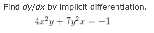 Solved Find dy/dx by implicit differentiation. 4x2y+7y2x=−1 | Chegg.com