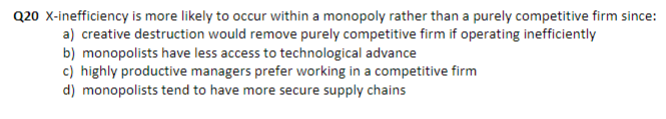 Solved Q20 X-inefficiency is more likely to occur within a | Chegg.com