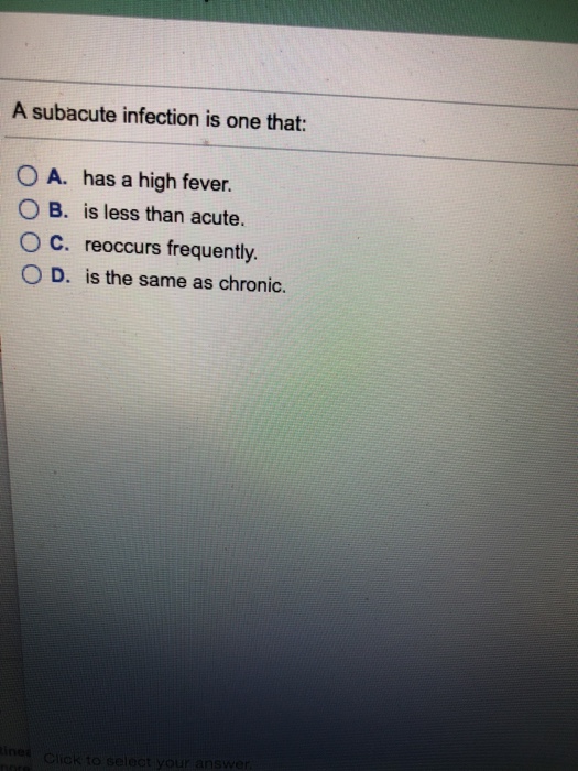 Solved A subacute infection is one that: 0 A. has a high | Chegg.com