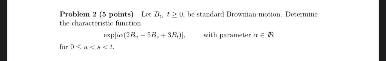 Problem 2 (5 points) Let Bt, t > 0, be standard | Chegg.com Problem 2 (5 points) Let Bt, t > 0, be standard | Chegg.com