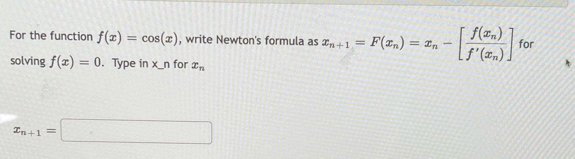 Solved For the function f(x)=cos(x), write Newton's formula | Chegg.com