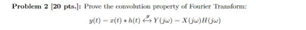 Solved Problem 2 [20 pts.: Prove the convolution property of | Chegg.com