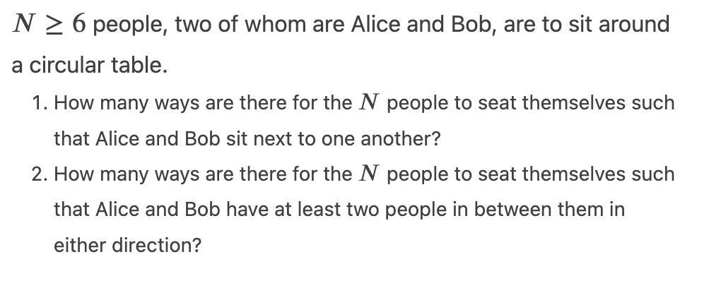 Solved N≥6 people, two of whom are Alice and Bob, are to sit | Chegg.com
