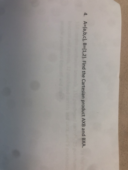 Solved 4 A {a B C Bs 1 2 Find The Cartesian Product Axb