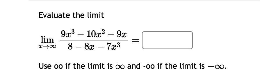 Solved Evaluate the limitlimx→∞9x3-10x2-9x8-8x-7x3=Use oo if | Chegg.com