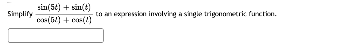 Solved Simplify sin(5t) + sin(t) cos(5t) + cos(t) to an | Chegg.com