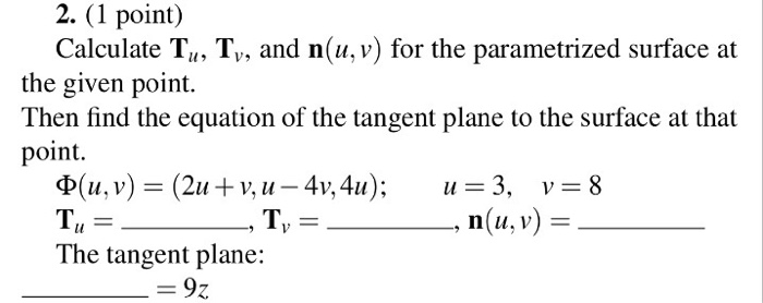 Solved 2. (1 point) Calculate Tu, Tv, and n(u, v) for the | Chegg.com