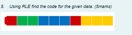 Solved 5. Using RLE find the code for the given data. | Chegg.com