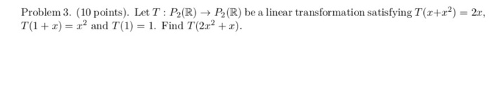 Solved Problem 3. (10 points). Let T: P2(R)- P2(R) be a | Chegg.com