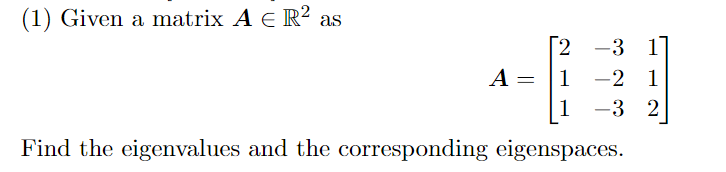 Solved (1) Given a matrix A∈R2 as A=⎣⎡211−3−2−3112⎦⎤ Find | Chegg.com