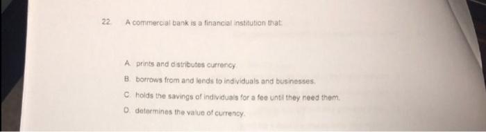 Solved 22 A commercial bank is a financial institution that | Chegg.com