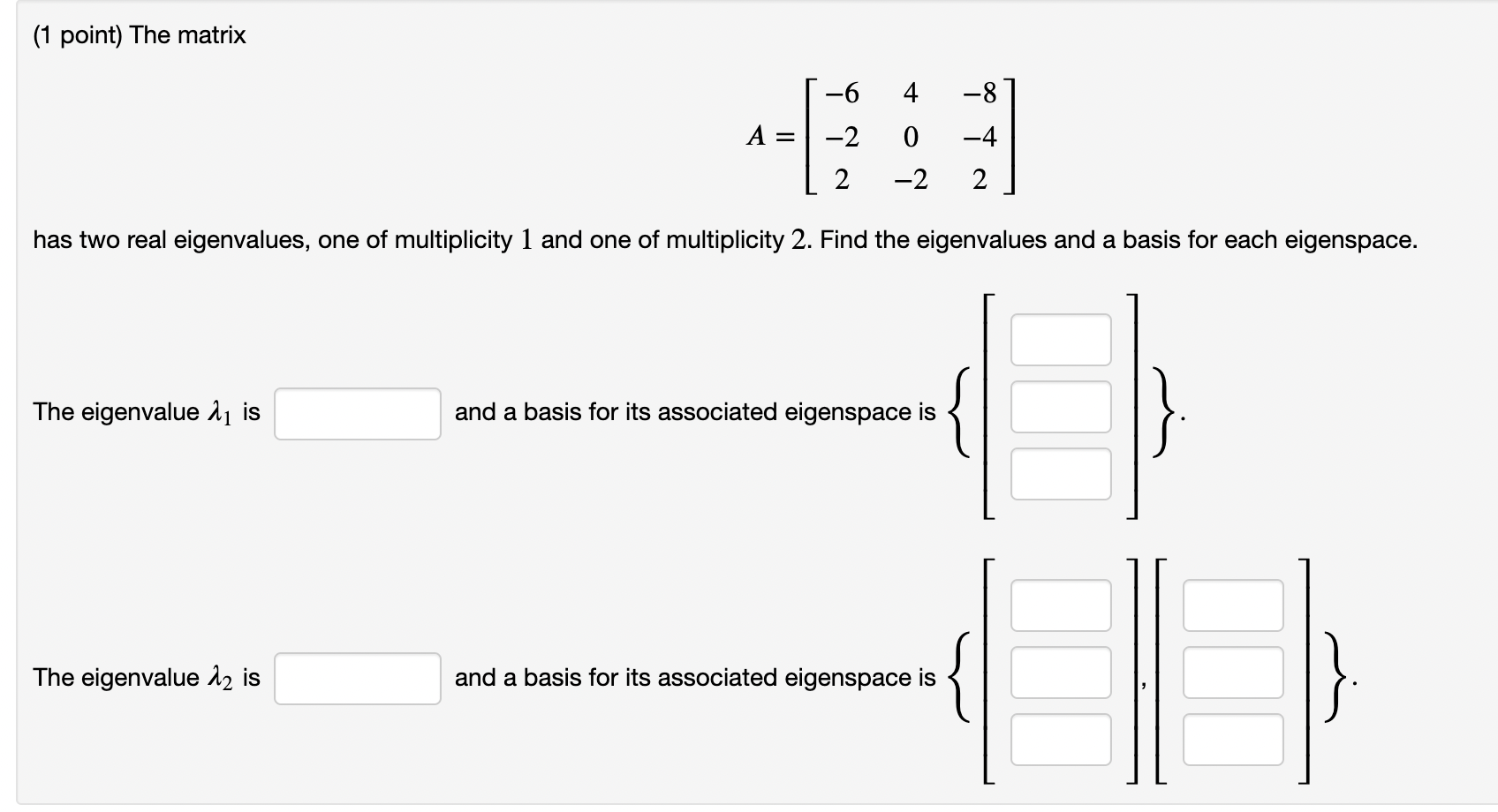 Solved (1 point) The matrix A=⎣⎡−6−2240−2−8−42⎦⎤ has two | Chegg.com
