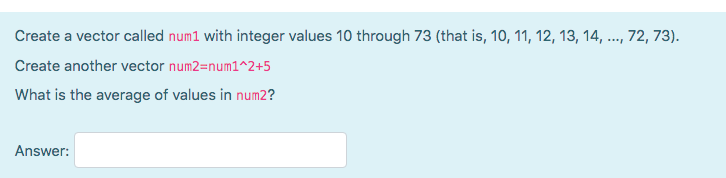 Solved Create a vector called num1 with integer values 10 | Chegg.com