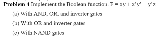 Solved Problem 4 Implement the Boolean function. F= xy + | Chegg.com