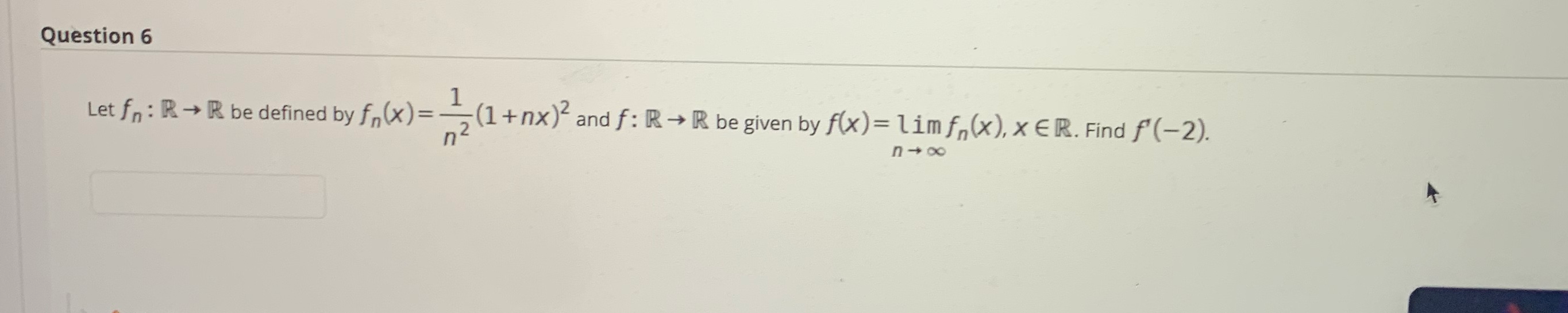 Solved Question 6 Let fn: R+R be defined by fy(x) = -(1+nx)” | Chegg.com