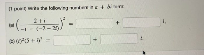 Solved (1 point) Write the following numbers in a + bi form | Chegg.com