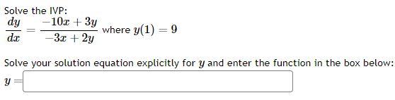 Solved Solve the IVP: dxdy=−3x+2y−10x+3y where y(1)=9 Solve | Chegg.com