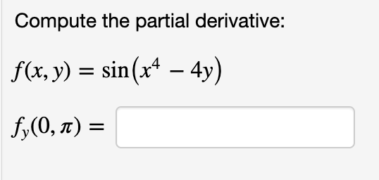 Solved Compute the partial derivative: f(x,y)=sin(x4−4y) | Chegg.com