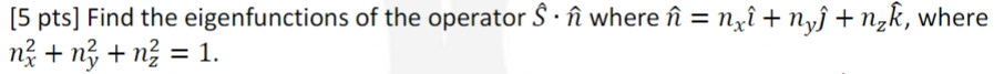 Solved [5 pts] Find the eigenfunctions of the operator S^⋅n^ | Chegg.com