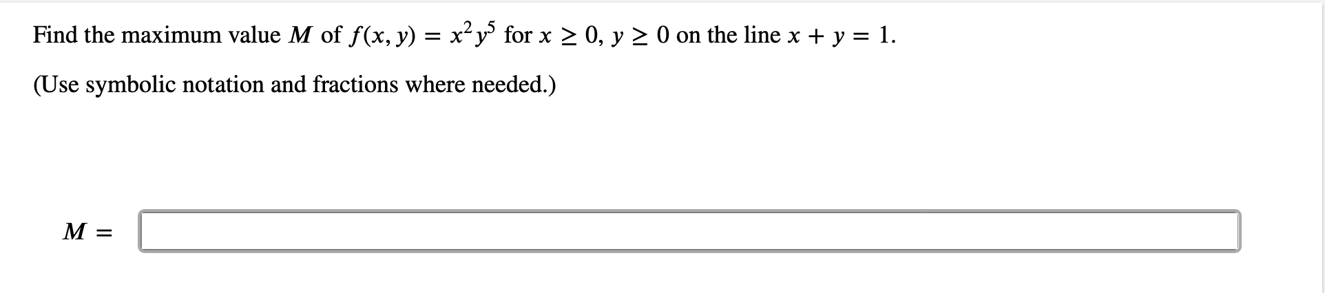 Solved Find the maximum value M of f(x,y)=x2y5 for x≥0,y≥0 | Chegg.com