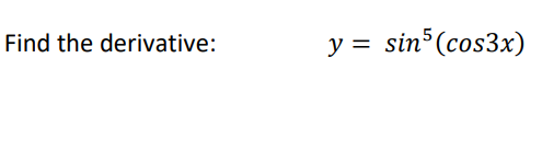 Solved Find the derivative: y = sin(cos3x) | Chegg.com