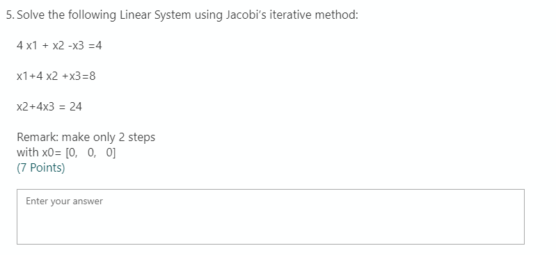 Solved 5. Solve the following Linear System using Jacobi's | Chegg.com