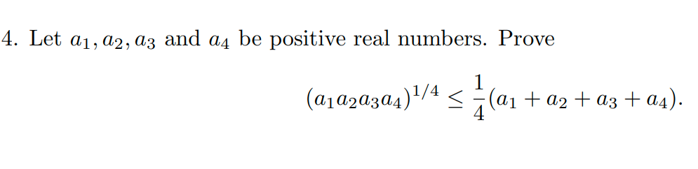 Solved 4. Let a1, A2, A3 and a4 be positive real numbers. | Chegg.com