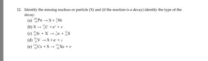 Solved Identify the missing nucleus or particle (X) and (if | Chegg.com