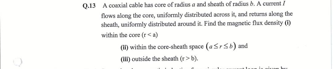 Solved Q.13 A coaxial cable has core of radius a and sheath | Chegg.com