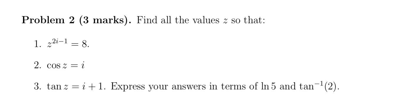 Solved Problem 2 (3 marks). Find all the values z so that: | Chegg.com