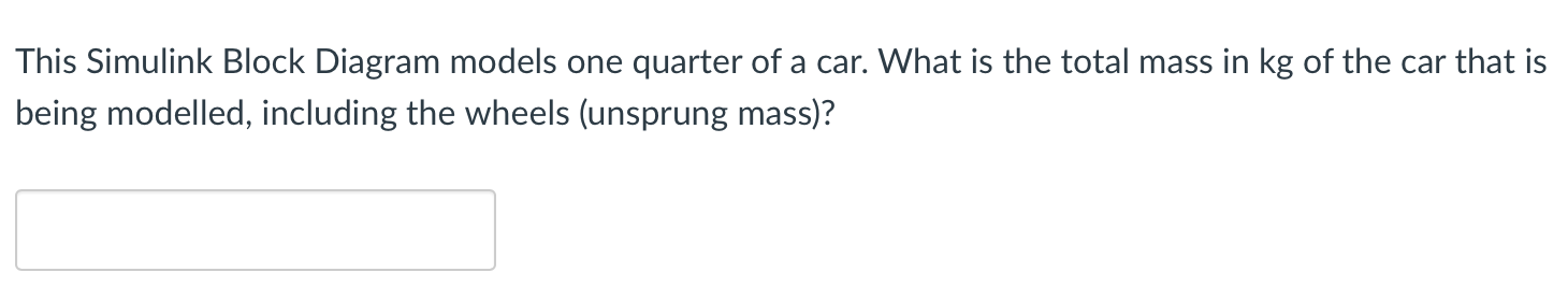 Solved This Simulink Block Diagram models one quarter of a | Chegg.com