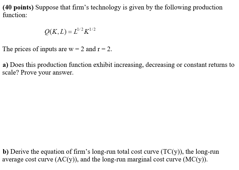 Solved (40 points) Suppose that firm's technology is given | Chegg.com
