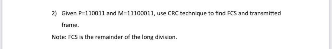 Solved 2) Given P=110011 and M=11100011, use CRC technique | Chegg.com