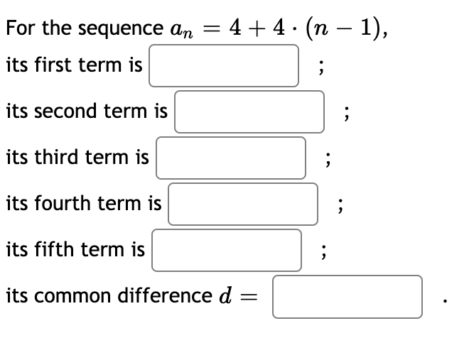 Solved For the sequence an=4+4⋅(n−1), its first term is its | Chegg.com