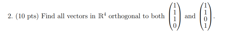 Solved 2. (10 pts) Find all vectors in R4 orthogonal to both | Chegg.com