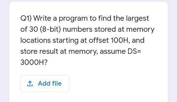 Solved Q1) Write a program to find the largest of 30 (8-bit) | Chegg.com