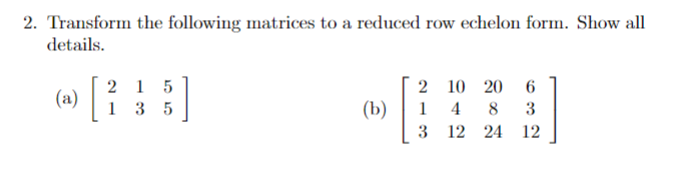 Solved Transform the following matrices to a reduced row | Chegg.com