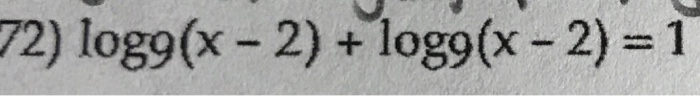 Solved log9(x - 2) + log9(x - 2) = 1 it's 9, not g. | Chegg.com