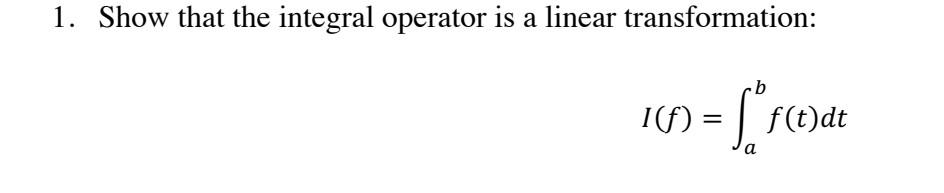 Solved 1. Show that the integral operator is a linear | Chegg.com