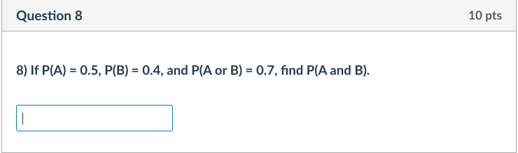 Solved 8) If P(A)=0.5,P(B)=0.4, and P(A or B)=0.7, find P(A | Chegg.com