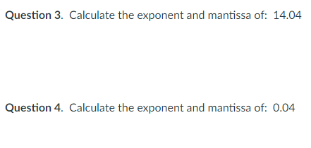 Solved Question 3. Calculate the exponent and mantissa of: | Chegg.com