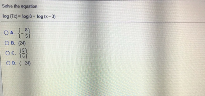 Solved Solve the equation. log (7x)- log 8+ log (x-3) 8 O B. | Chegg.com