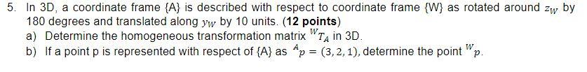 Solved 5. In 3D, a coordinate frame {A} is described with | Chegg.com