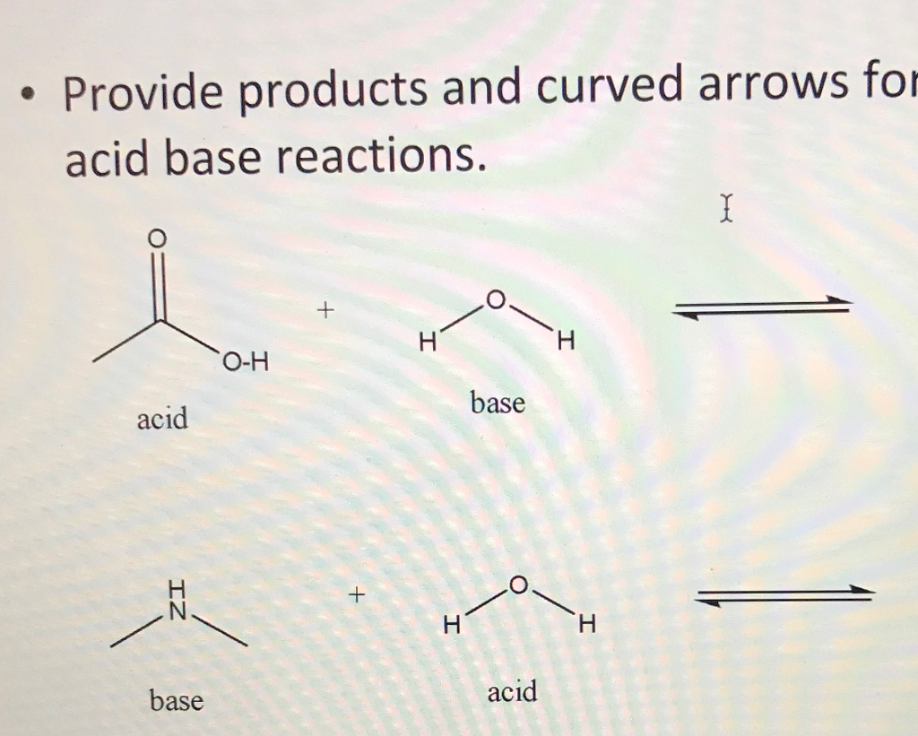 Solved Provide products and curved arrows for acid base | Chegg.com