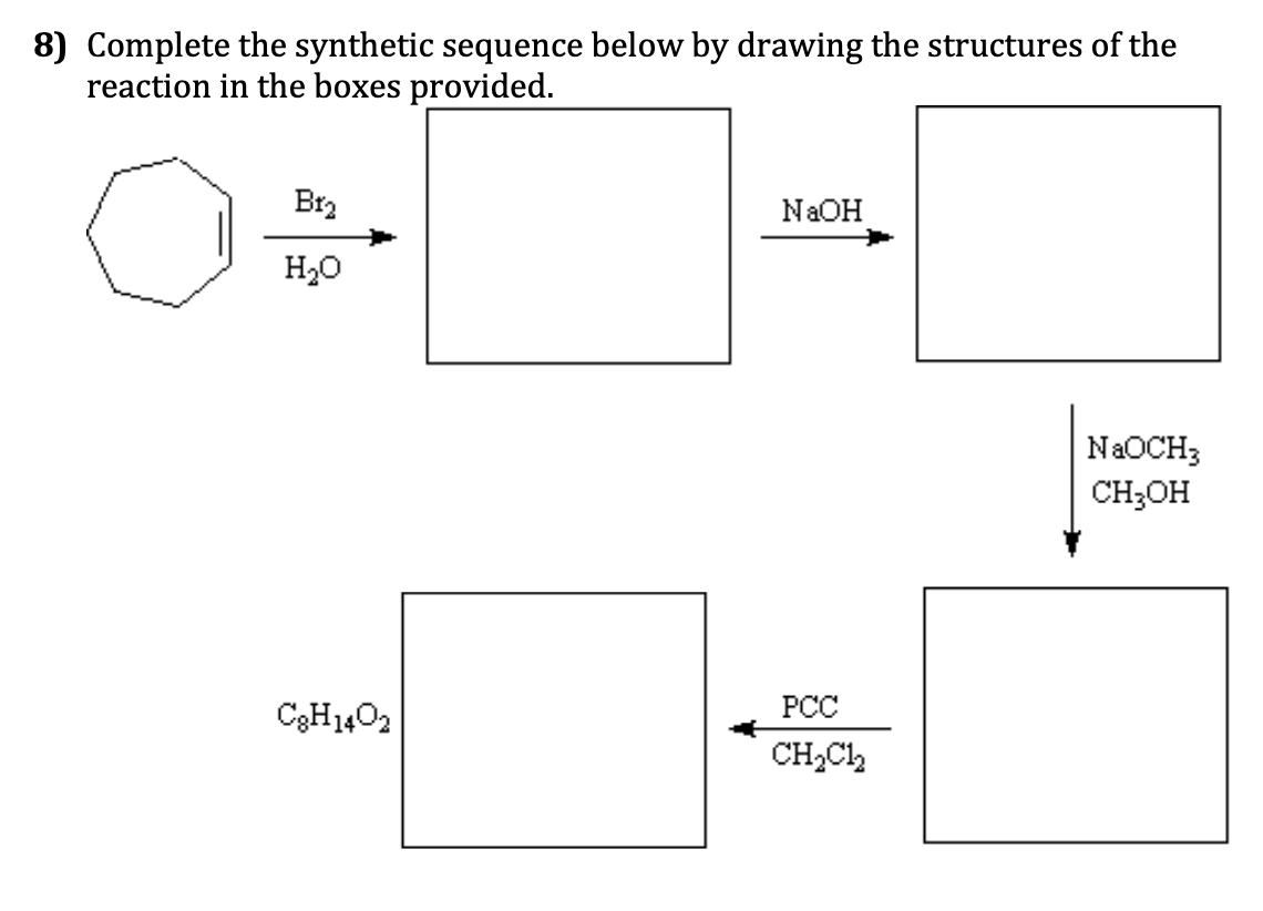 Solved 8) Complete the synthetic sequence below by drawing | Chegg.com