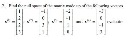 Solved 2. Find the null space of the matrix made up of the | Chegg.com