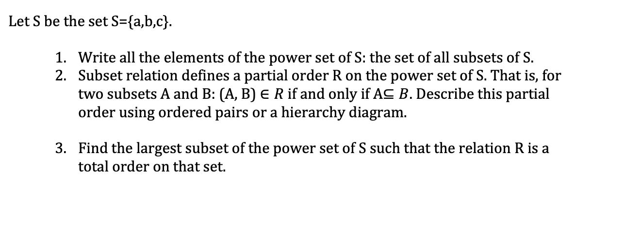 Solved Let S be the set S={a,b,c}. 1. Write all the elements | Chegg.com