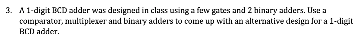 Solved 3. A 1-digit BCD adder was designed in class using a | Chegg.com