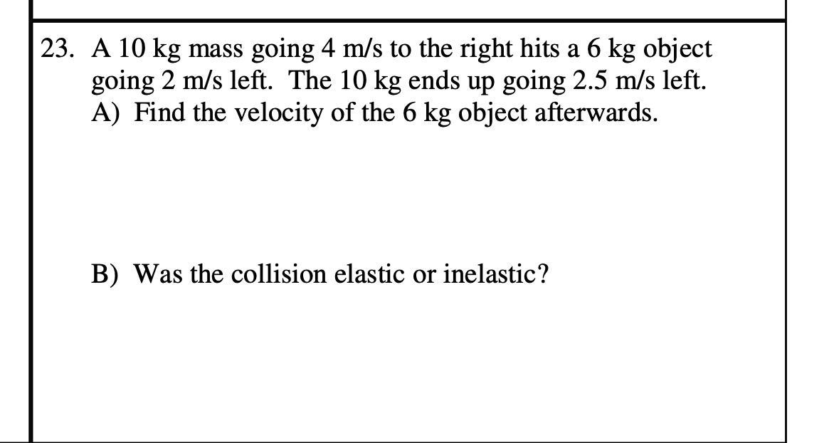 Solved 23. A 10 kg mass going 4 m/s to the right hits a 6 kg | Chegg.com